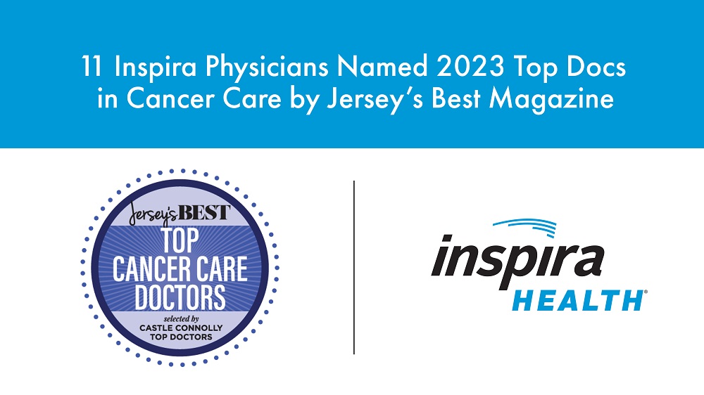 11 Inspira Physicians Named 2023 Top Docs in Cancer Care by Jersey’s ...